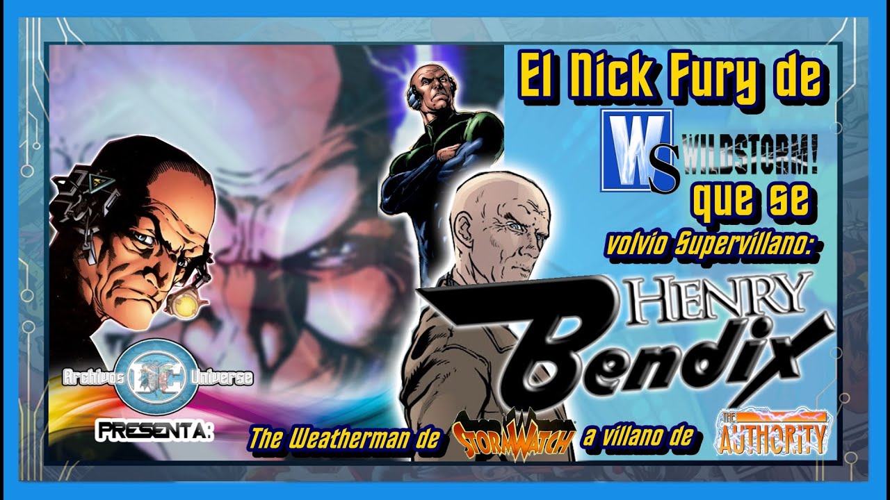 VILLANAZO!! Te cuento la historia de Henry Bendix, de líder de StormWatch a villano de The ...