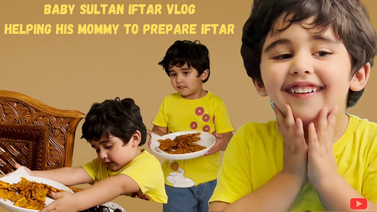 Baby Sultan iftar Vlog | Helping his Mommy to prepare iftar ...