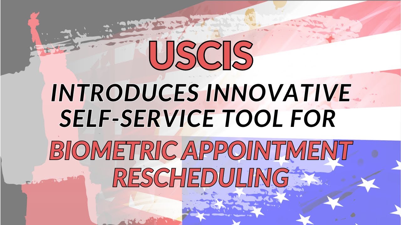 How to Use USCIS' New Self-Service Tool for Rescheduling Biometric ...