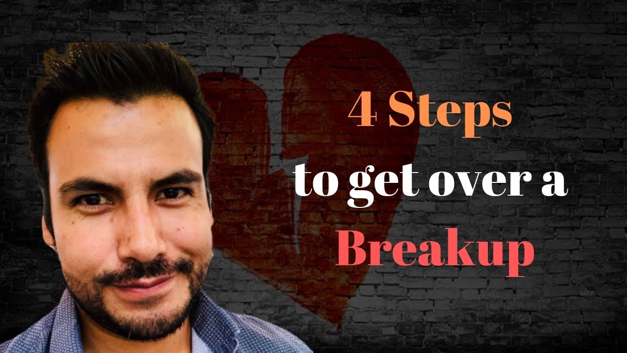 4 Steps to Get over a breakup and fix a broken heart - YouTube