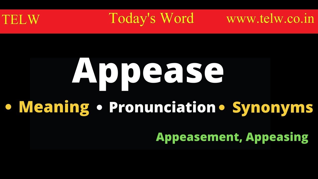 Appease Meaning Learn How To Pronounce And Use Correctly Synonym Of