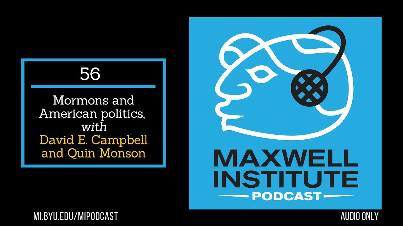 MIPodcast #56— Mormons and American Politics, with David E. Campbell ...