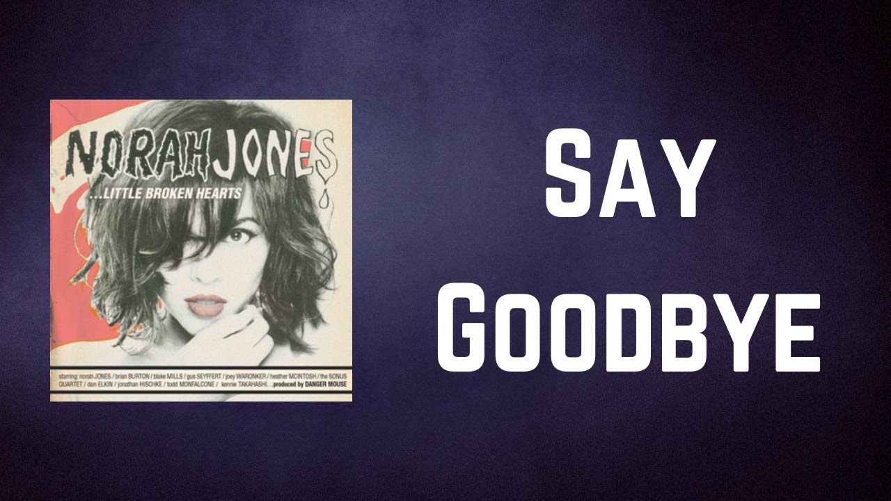 Norah Jones - Say Goodbye (Lyrics) - YouTube
