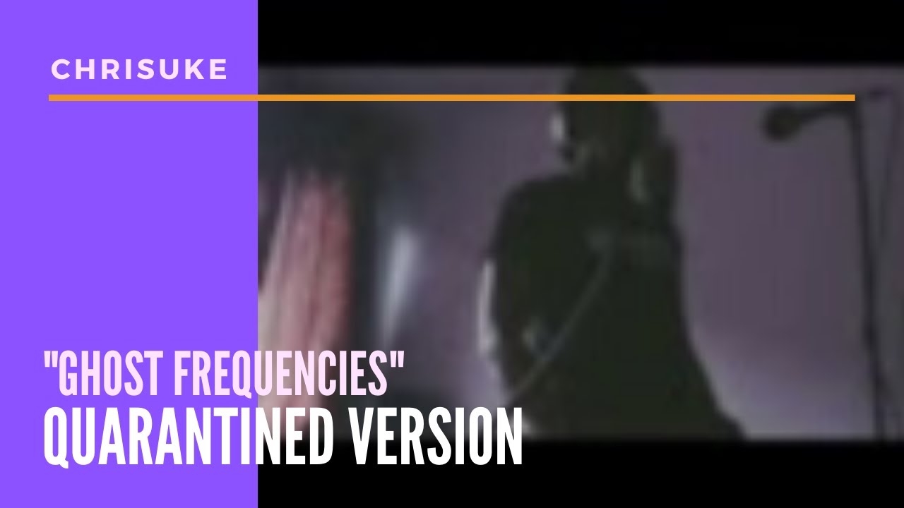 Chrisuke - Ghost Frequencies (2020 QUARANTINED VERSION/STRIPPED) - YouTube