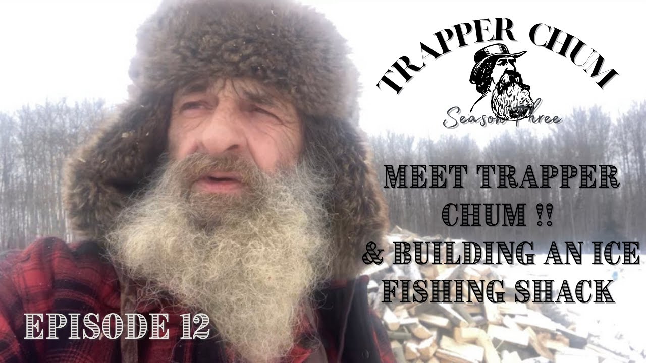 SEASON THREE: Episode 12 Meet Trapper Chum! & Building an Ice Fishing ...