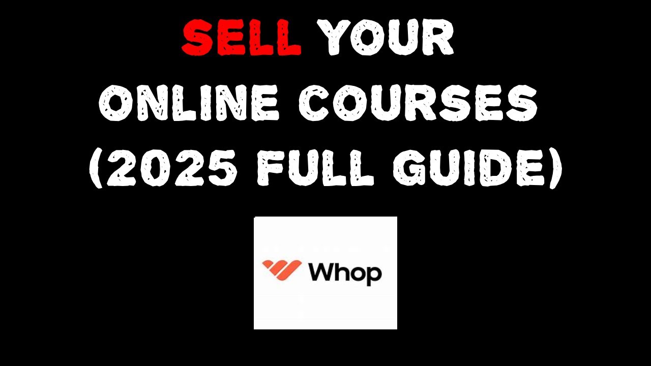 How to Create and Sell Online Courses with Whop (2025 Full Guide) - YouTube