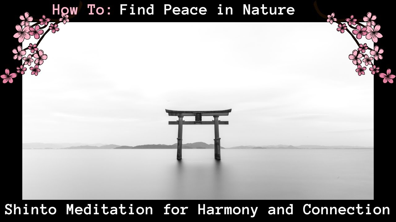 Find Peace in Nature: Shinto Meditation for Harmony and Connection ...