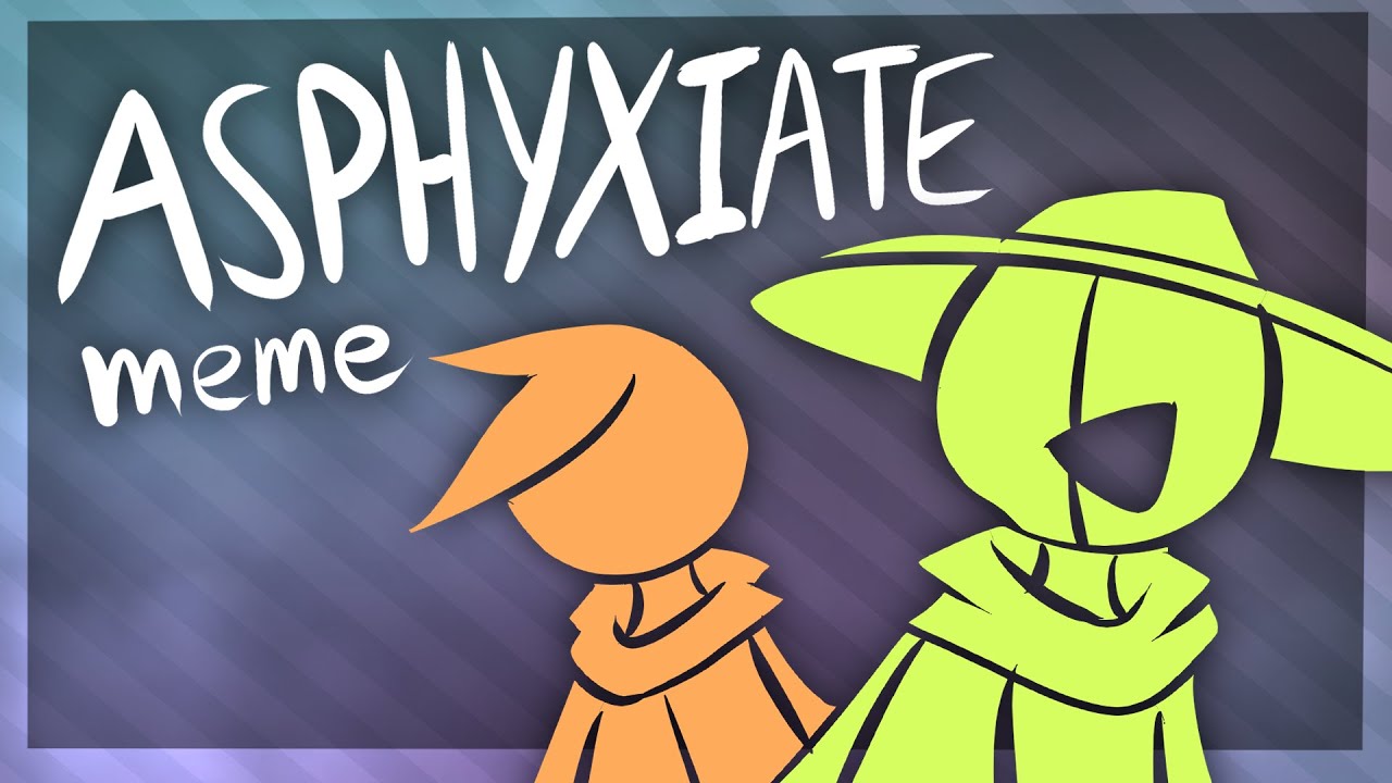 Asphyxiate (animation meme) - YouTube