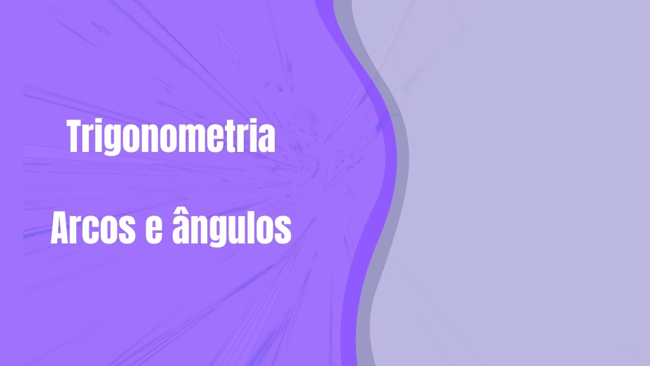 Trigonometria - Arcos e Ângulos - YouTube