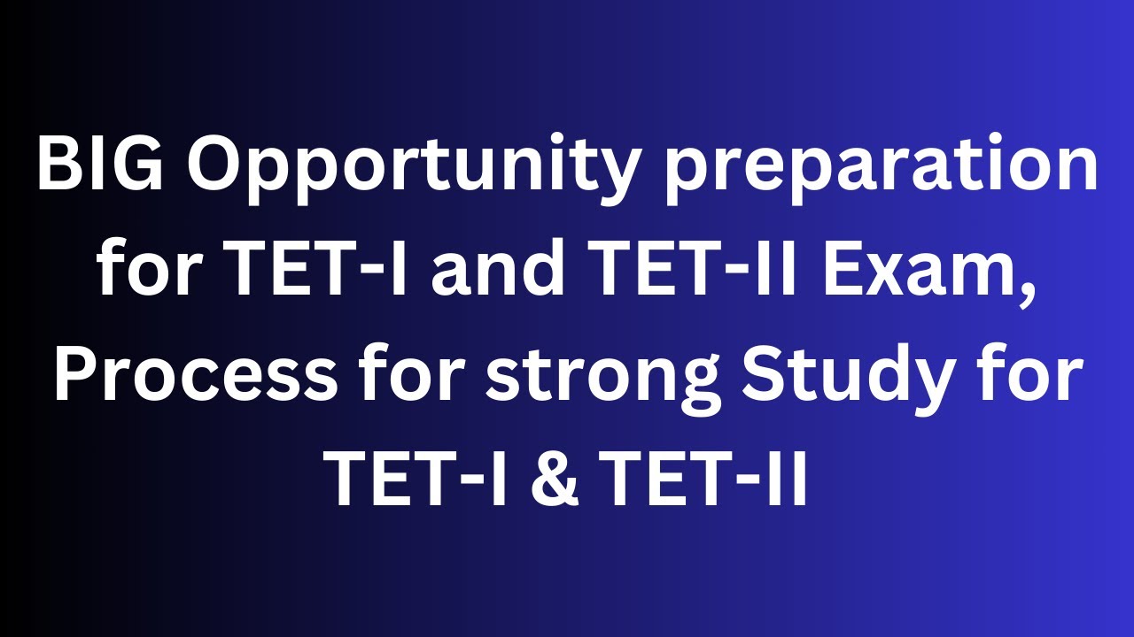 BIG Opportunity preparation for TET-I and TET-II Exam.Process for ...
