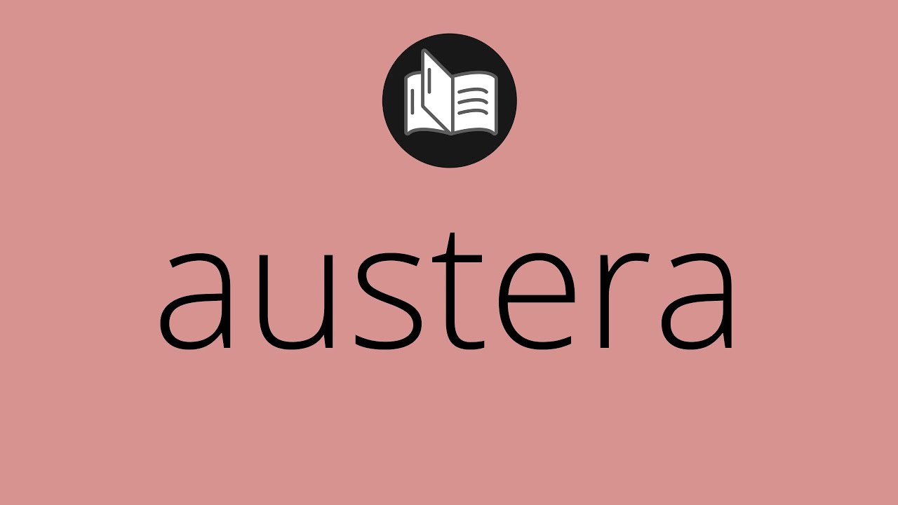 Que significa AUSTERA • austera SIGNIFICADO • austera DEFINICIÓN • Que ...