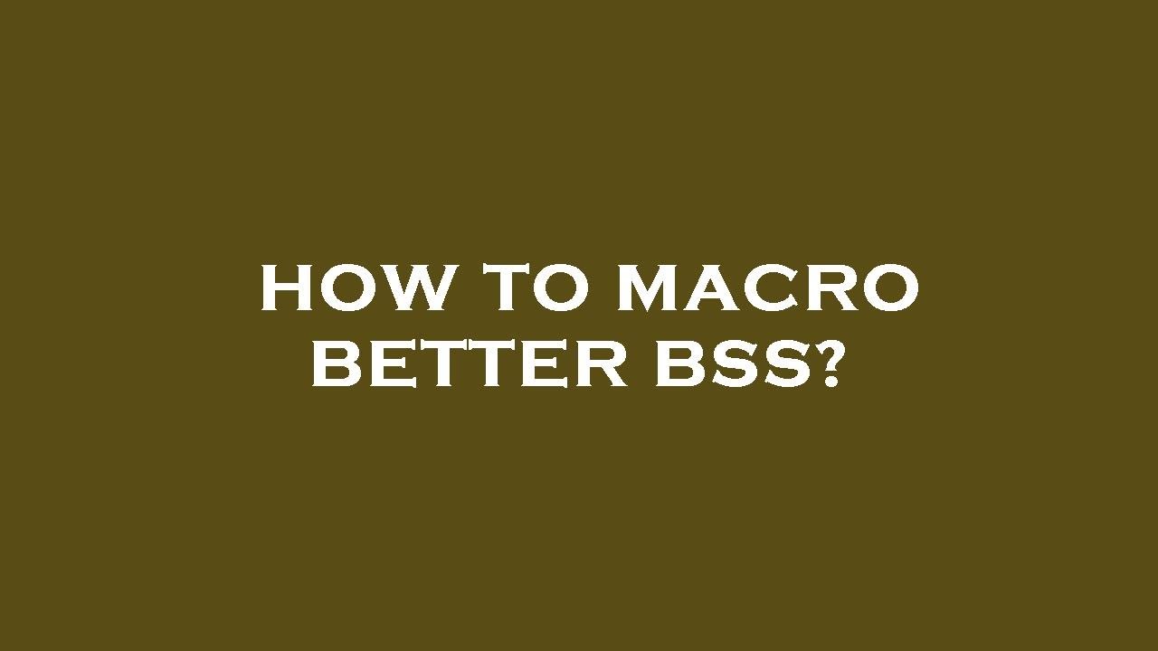 How to macro better bss? - YouTube