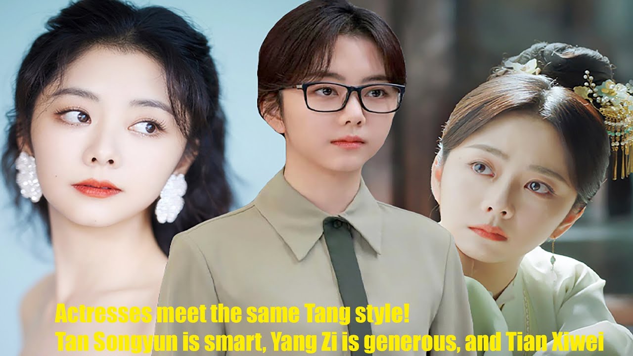 Actresses meet the same Tang style! Tan Songyun is smart, Yang Zi is ...