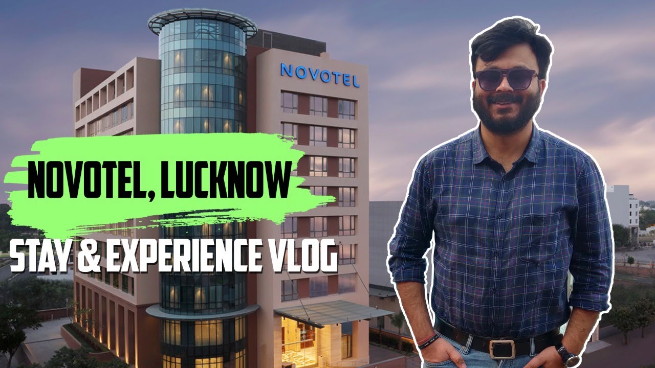 Hotel Novotel, Lucknow | Vlog | Stay & Experience - YouTube