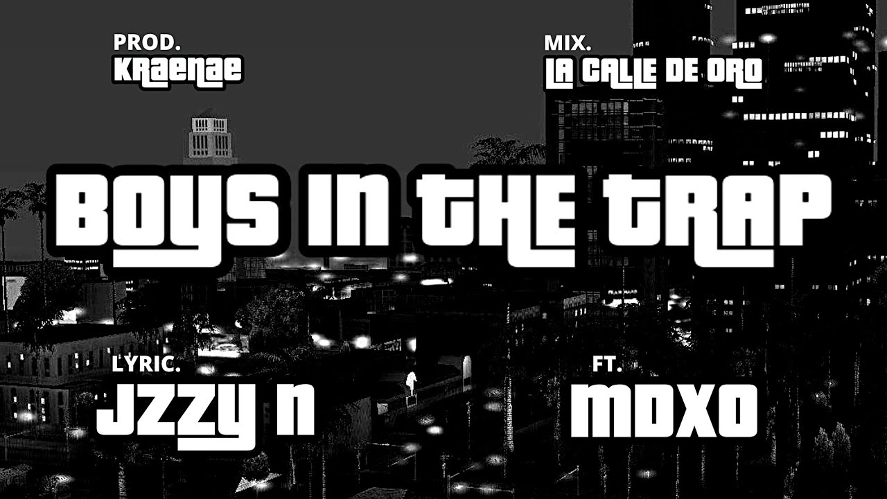 BOYS IN THE TRAP / TRAP / DANCE - LYRIC. JZZY N FT. MDXO PROD. KRAENAE MIX. LA CALLE DE ORO 2022 ...