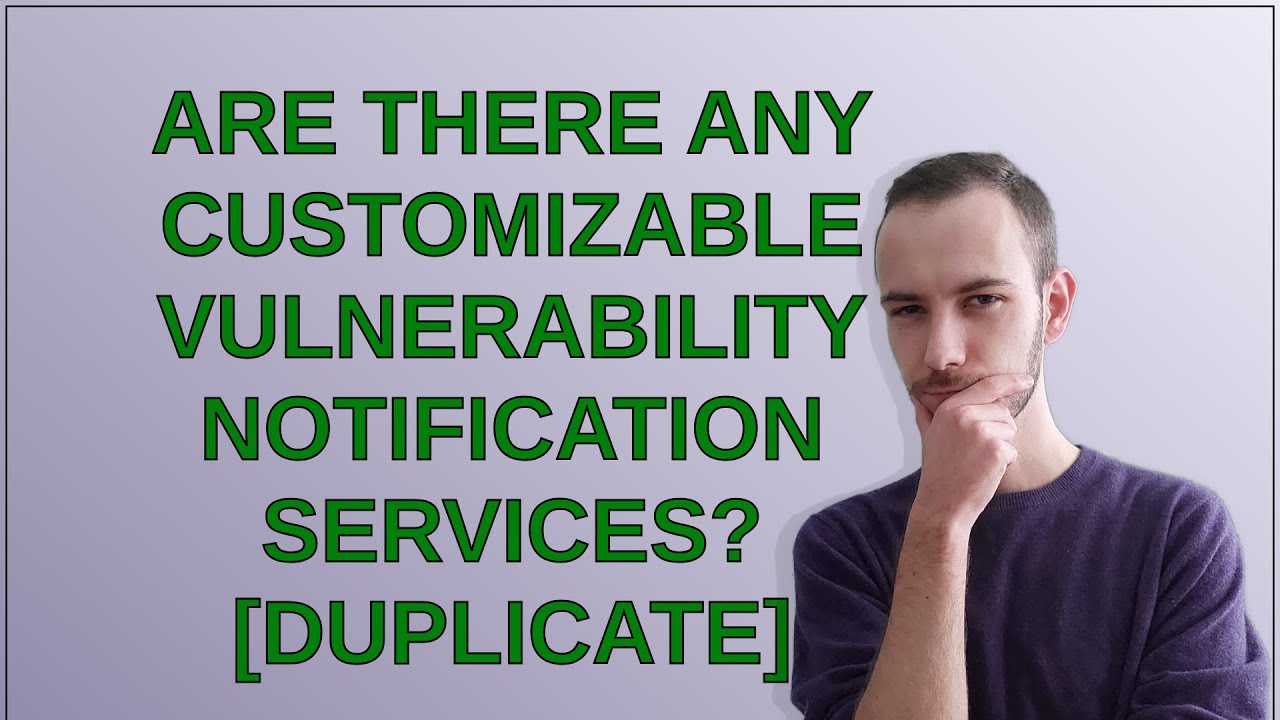 Security: Are there any customizable vulnerability notification ...