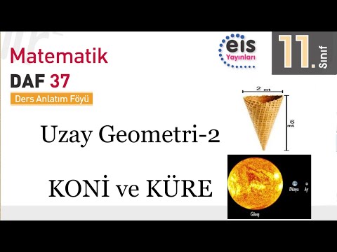 Uzay Geometri-2, KONİ ve KÜRE, 37. Föy Konu Anlatımı, 11. Sınıf Matematik EİS DAF