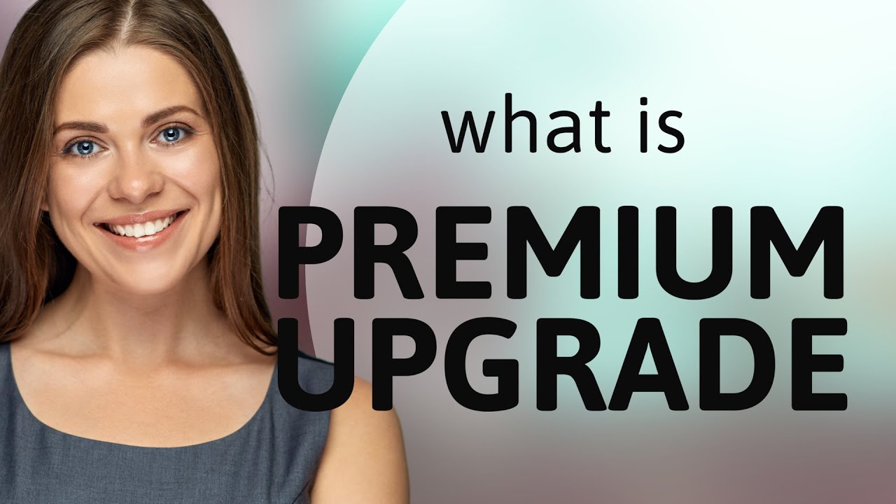 Understanding "Premium Upgrade": A Guide for English Learners - YouTube