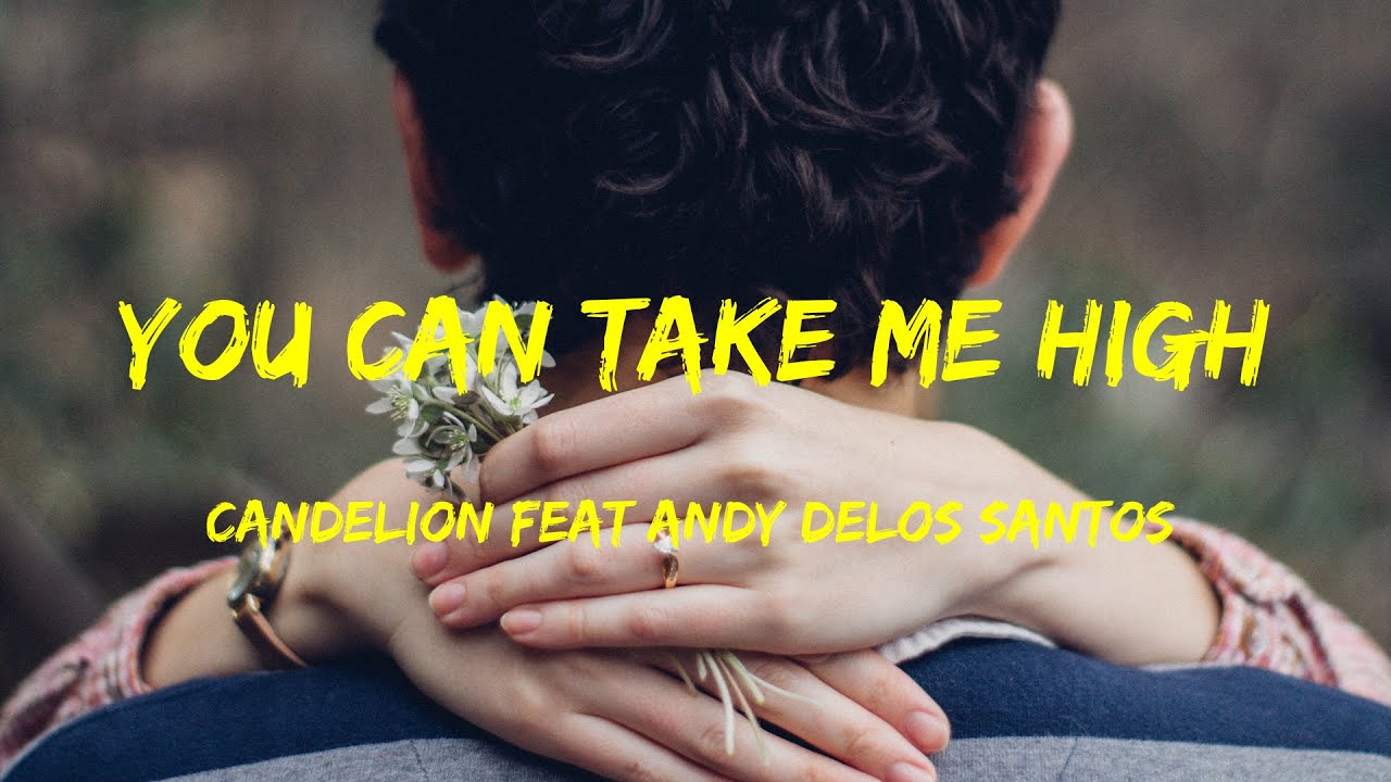 Candelion feat Andy Delos Santos - You Can Take Me High Lyrics - YouTube