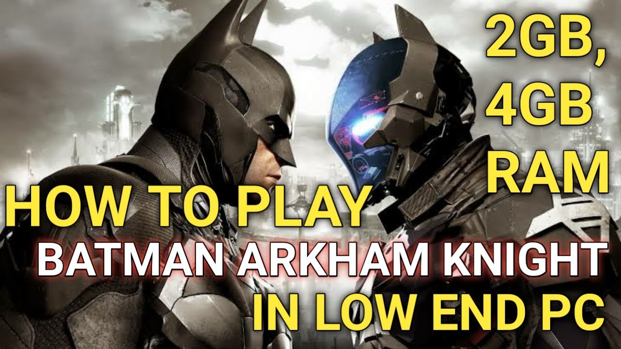 How to play Batman Arkham knight on low end pc 2gb ram 4gb ram - YouTube