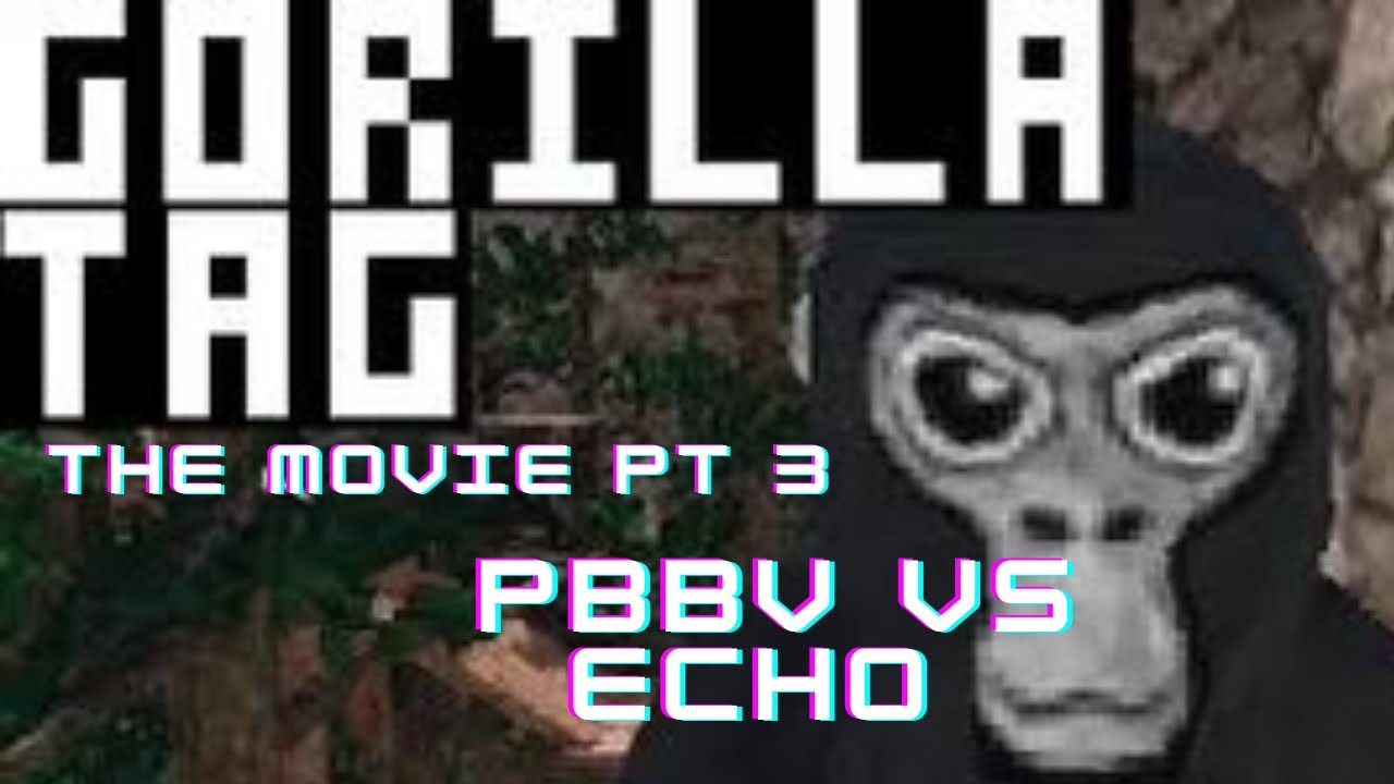 Gorilla tag the movie PT 3 pbbv vs echo - YouTube