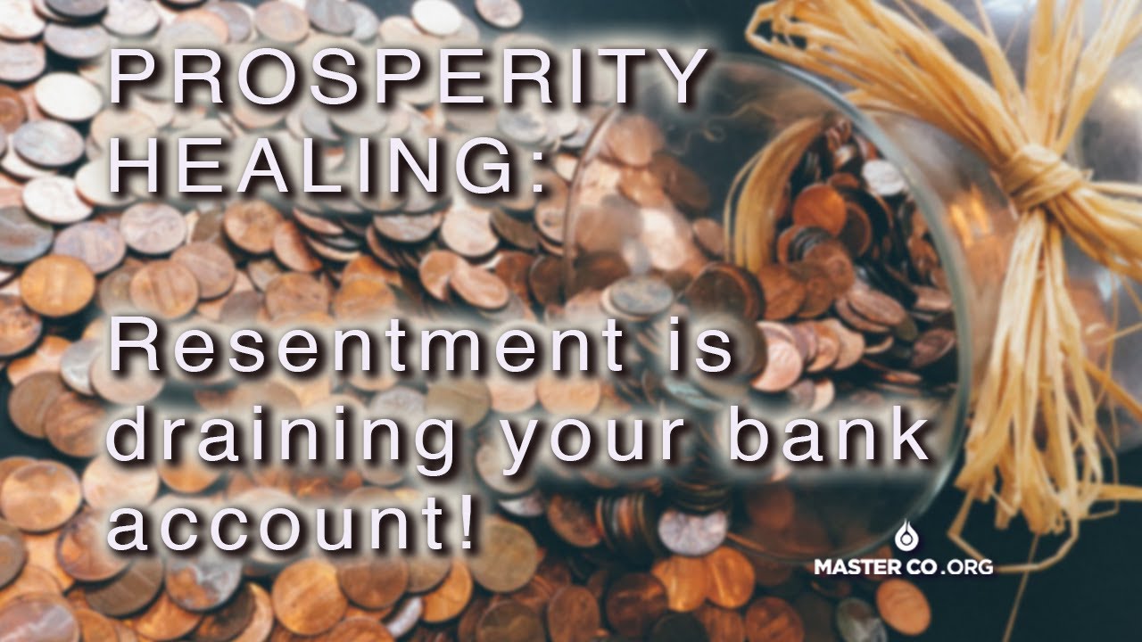 PROSPERITY HEALING-Resentment is draining your bank account! - YouTube