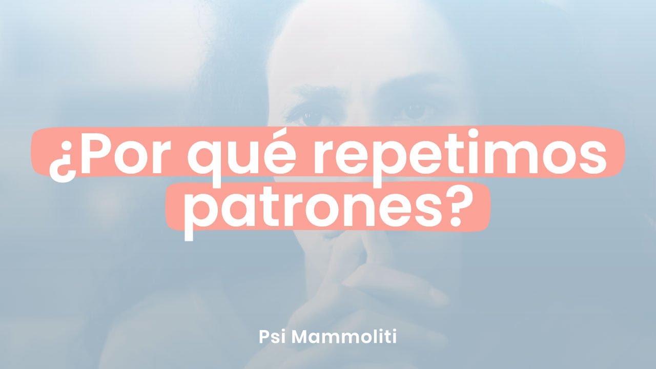 ¿Por qué repetimos patrones? Una mirada psicológica | Psi Mammoliti ...