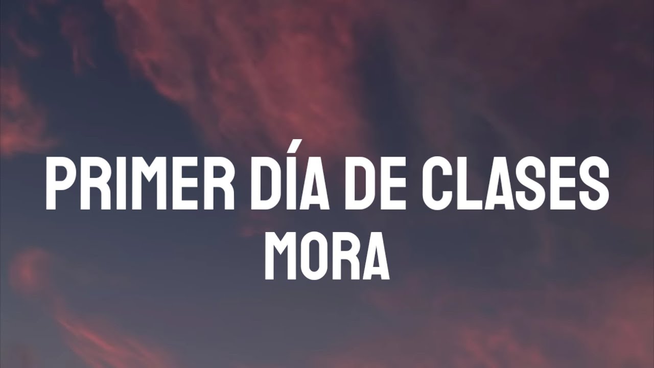 Mora - Primer Día De Clases (Letra/Lyrics) - YouTube