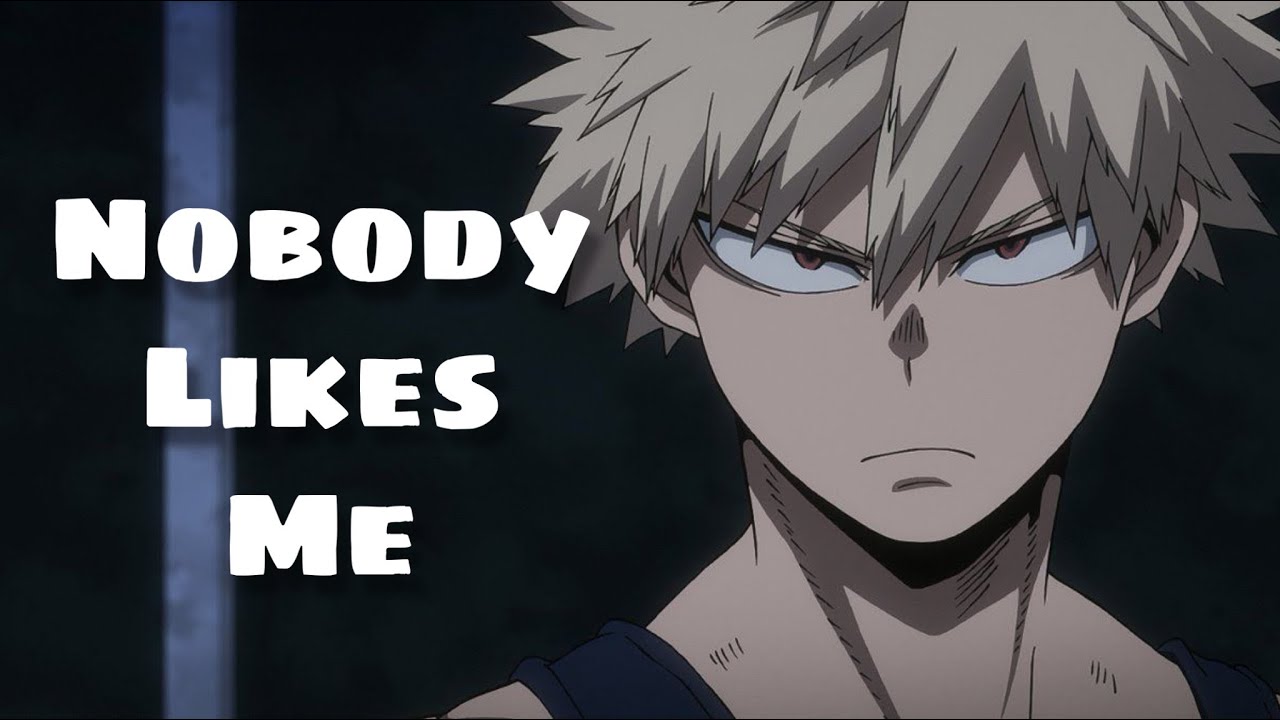 Nobody Likes Me 「 BNHA 」 || Bakugo AMV - YouTube Music