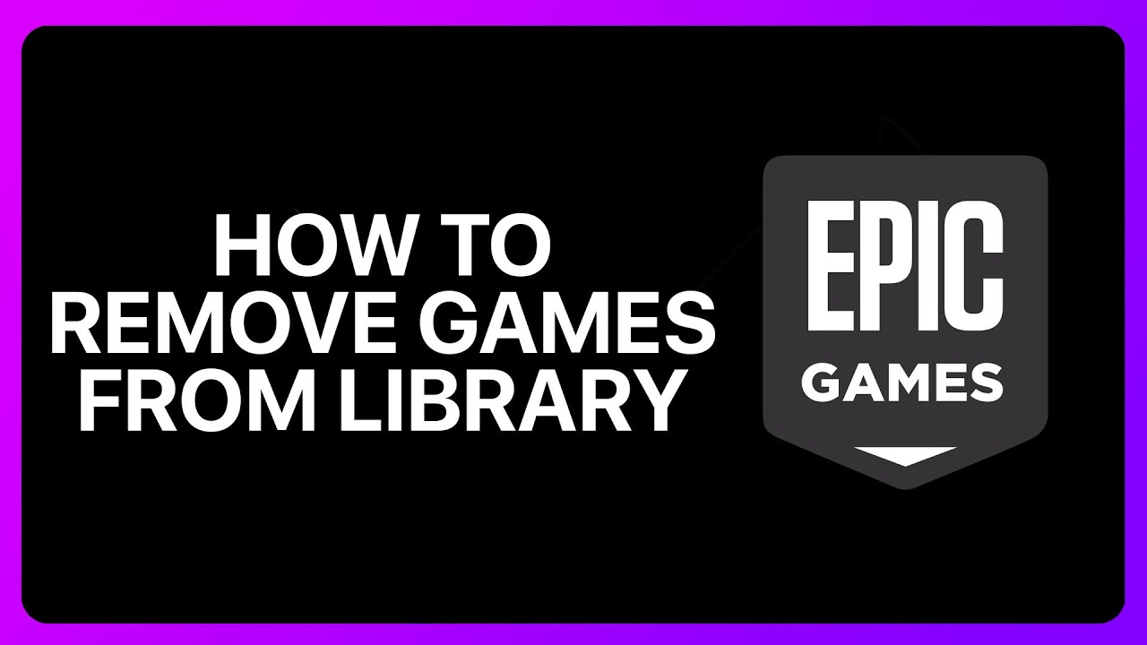 How To Remove Games From Epic Games Library Tutorial - YouTube