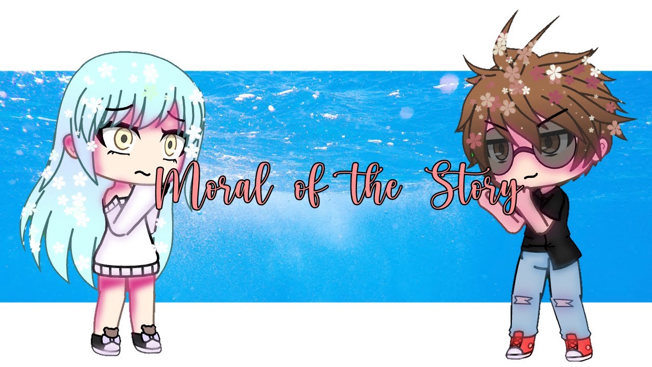 Moral of the Story |~Glmv~| - YouTube