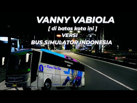 VANI VABIOLA - DI BATAS KOTA INI - vesi bus simulator Indonesia  #jadul #busindonesia #vannyvabiola