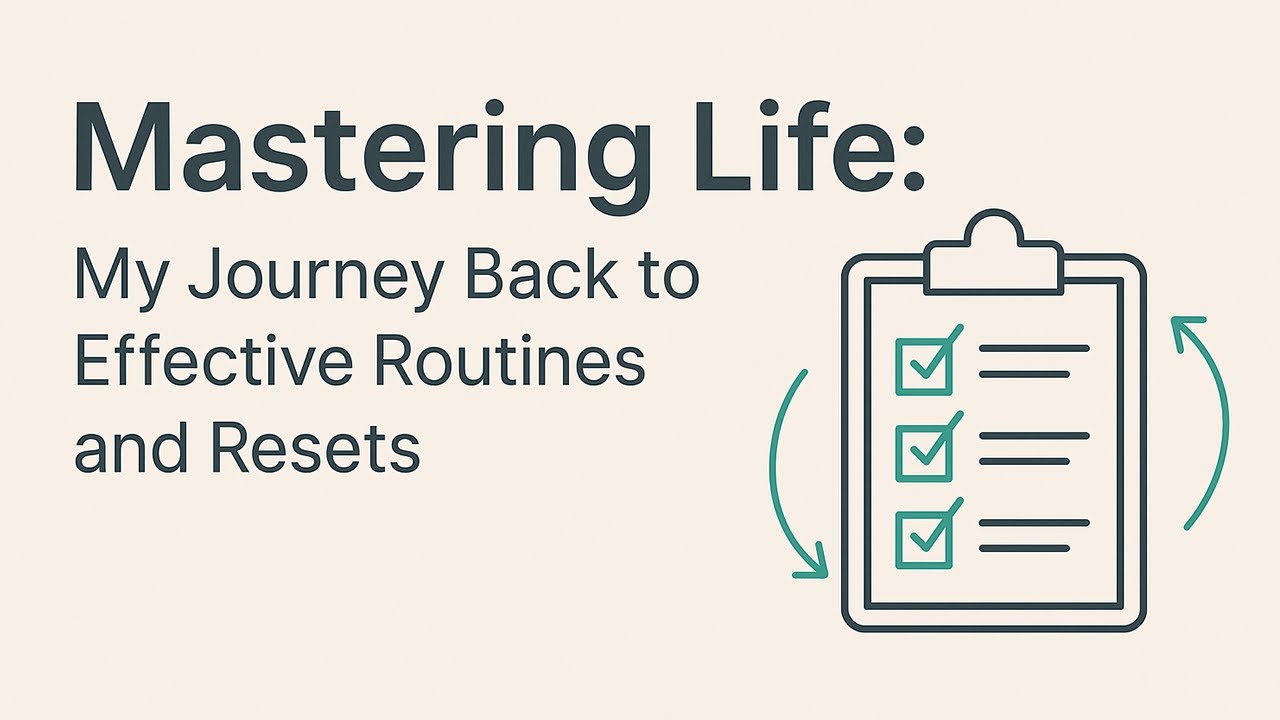 Mastering Life: My Journey Back to Effective Routines and Resets - YouTube