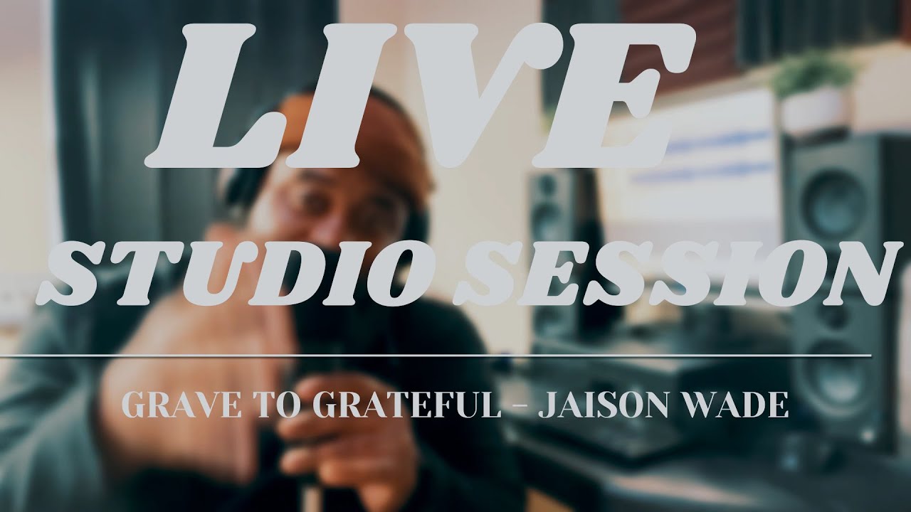Jaison Wade - Grave to Grateful [LIVE Studio Session] - YouTube
