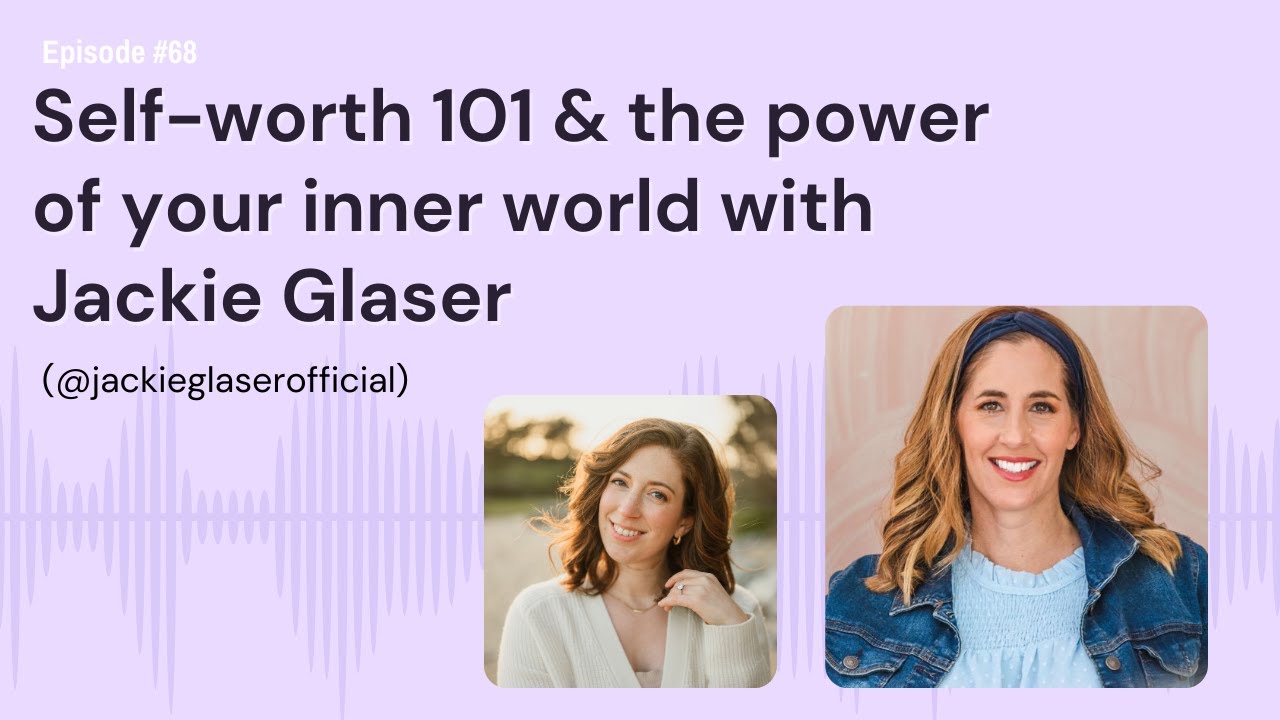 Self-worth 101 & the power of your inner world w/ Jackie Glaser - YouTube