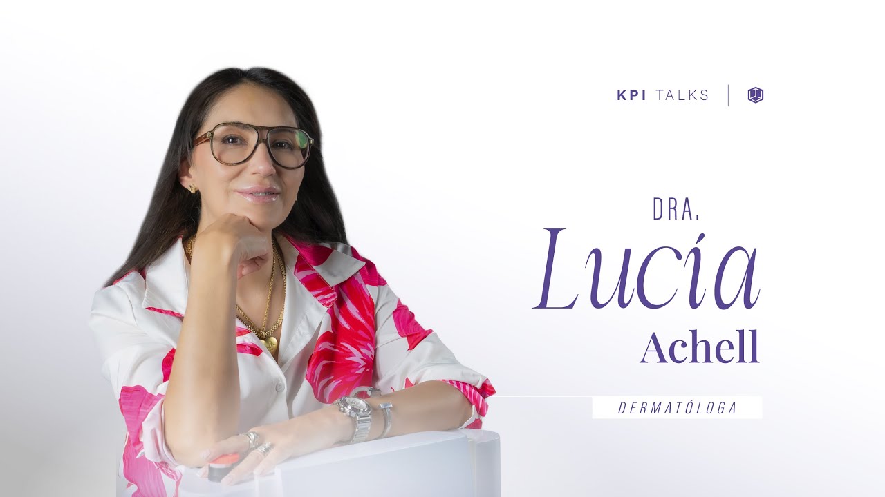 KPI Talk | Dra. Lucia Achell Dermatóloga Especialista - YouTube