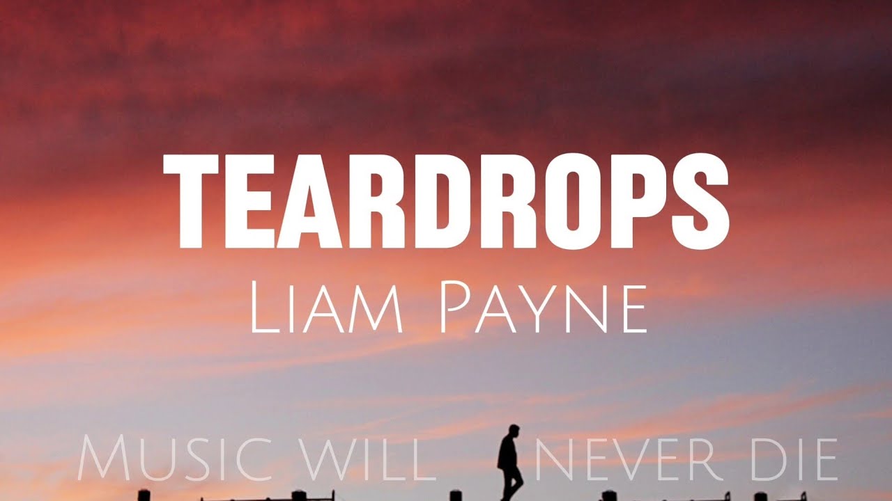 Liam Payne - Teardrops (Lyrics) - YouTube