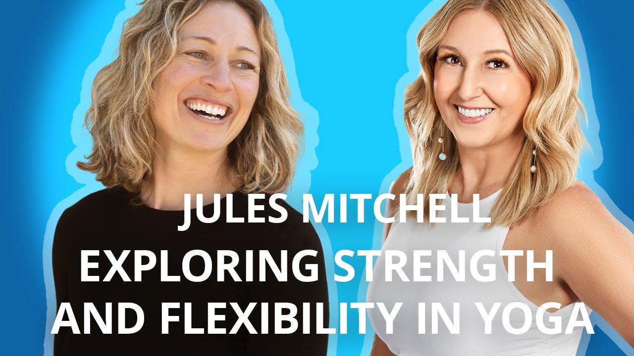 Exploring Strength and Flexibility in Yoga with Jules Mitchell - YouTube