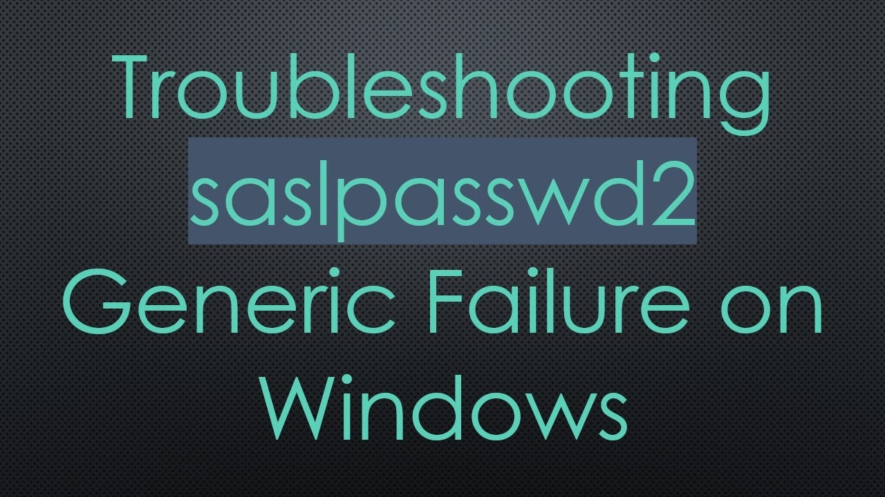 Troubleshooting saslpasswd2 Generic Failure on Windows - YouTube