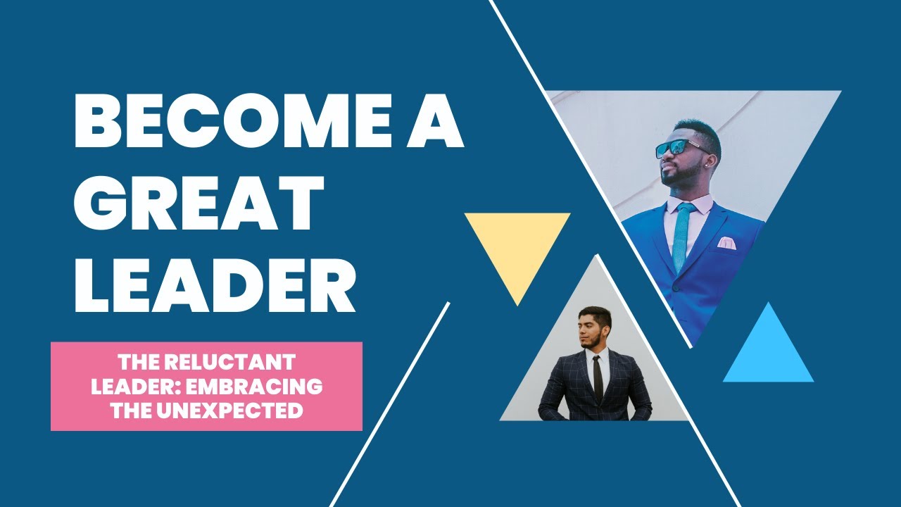 The Reluctant Leader: Embracing the Unexpected - YouTube