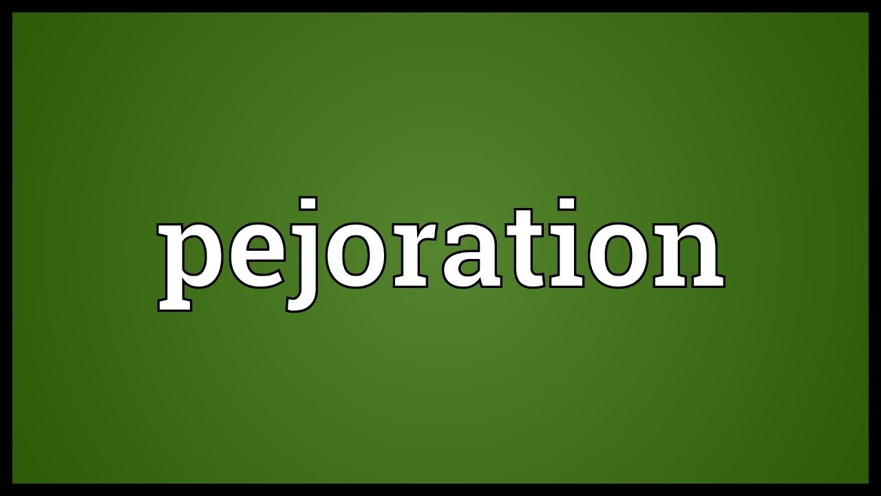 Pejoration Meaning - YouTube