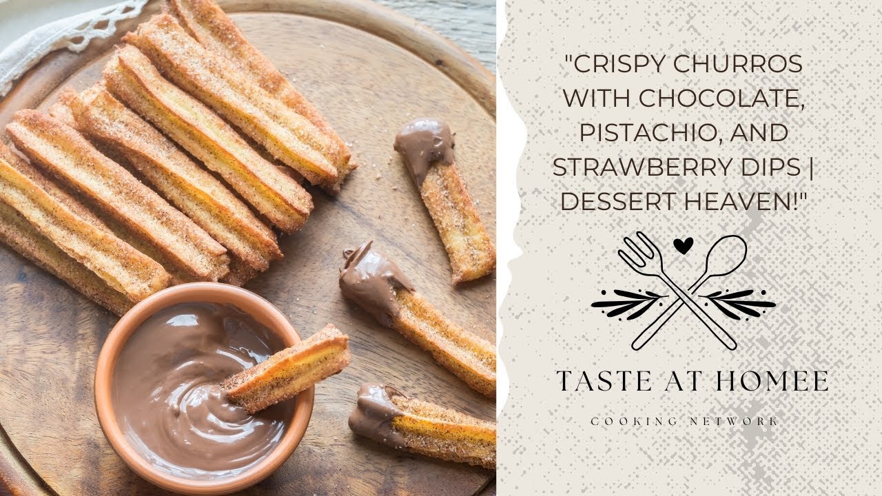 "Crispy Churros with Chocolate, Pistachio, and Strawberry Dips ...