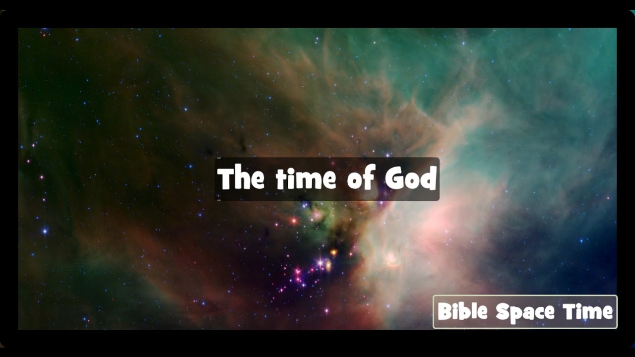 Bible Space Time 040 the time of God - YouTube