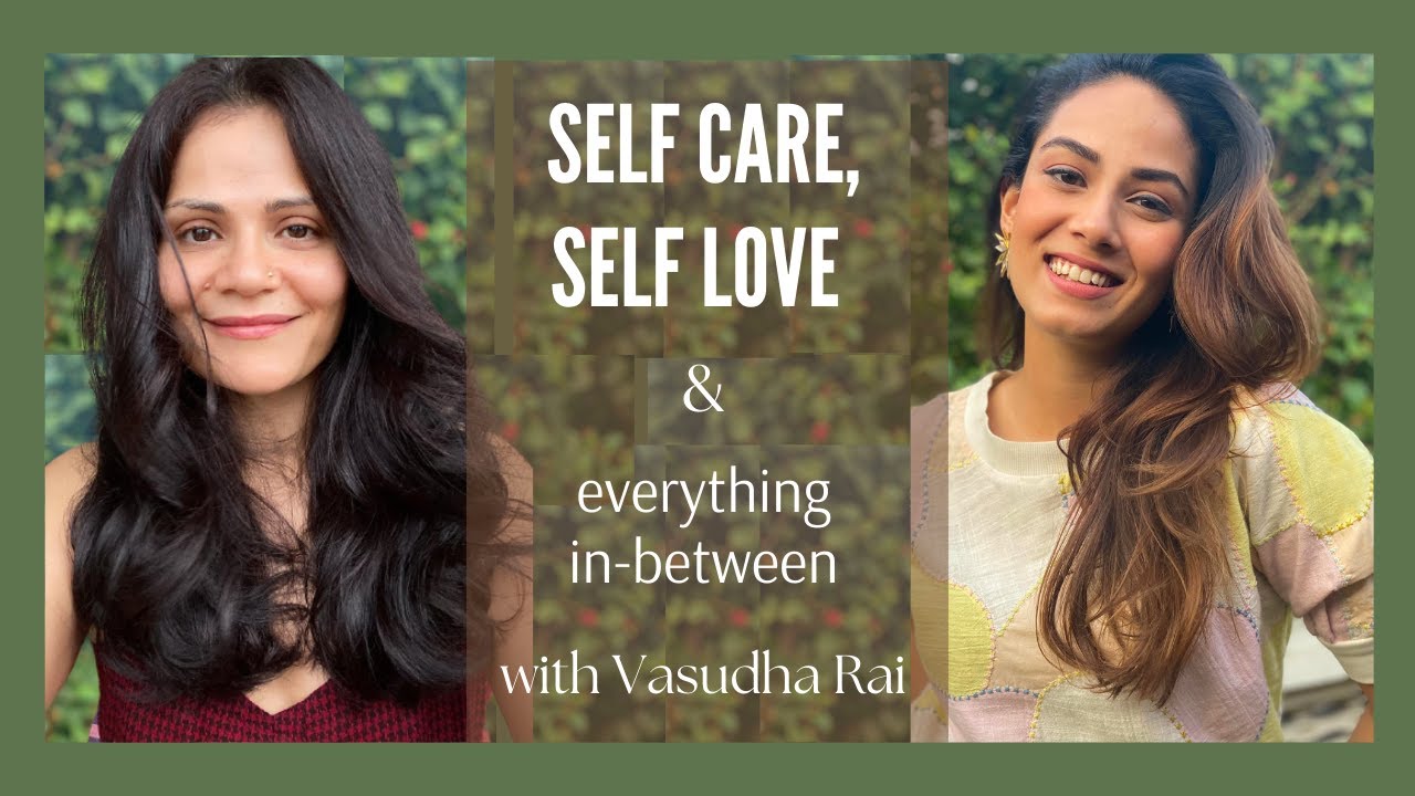 Self Care, Self Love and everything in between with Vasudha Rai ️👯‍♀️ ...
