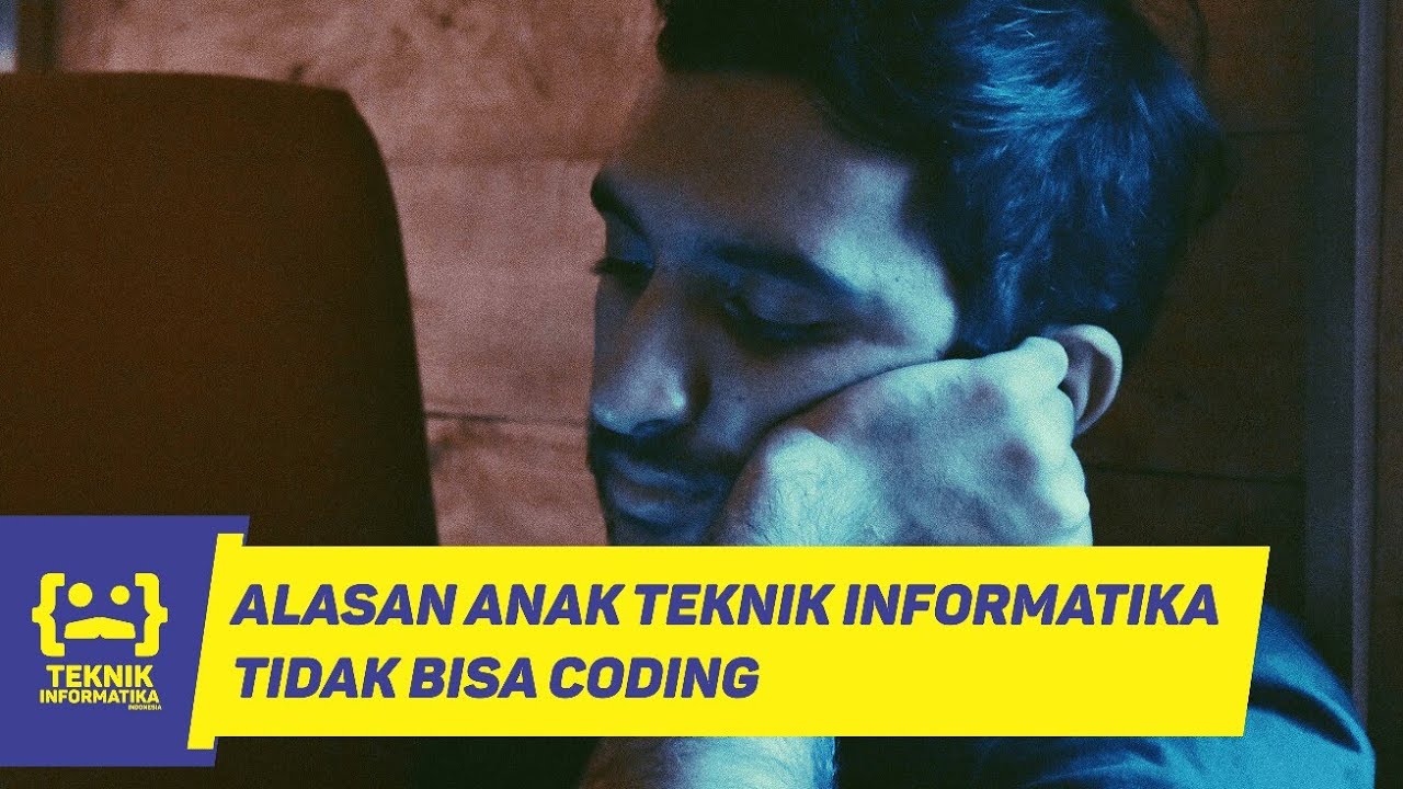 BEBERAPA ALASAN YANG MEMBUAT ANAK TEKNIK INFORMATIKA TIDAK BISA KODING ...