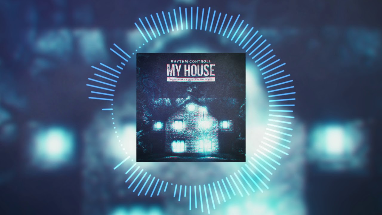 Rhythm Controll - My House (Sterbinszky & Nick Havsen Remix) - YouTube