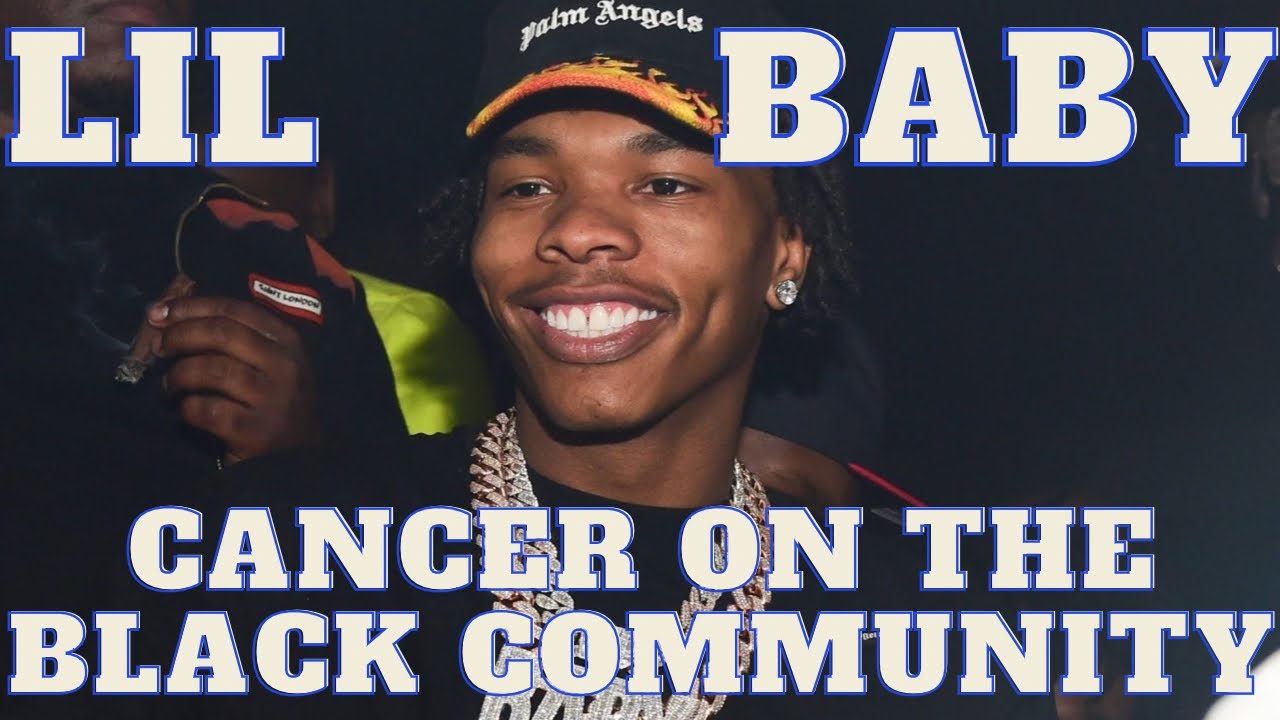 Lil Baby is a Cancer in the Black community just like other Rappers ...