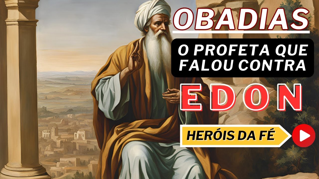 HERÓIS DA FÉ, Obadias, o profeta que falou contra EDON - YouTube