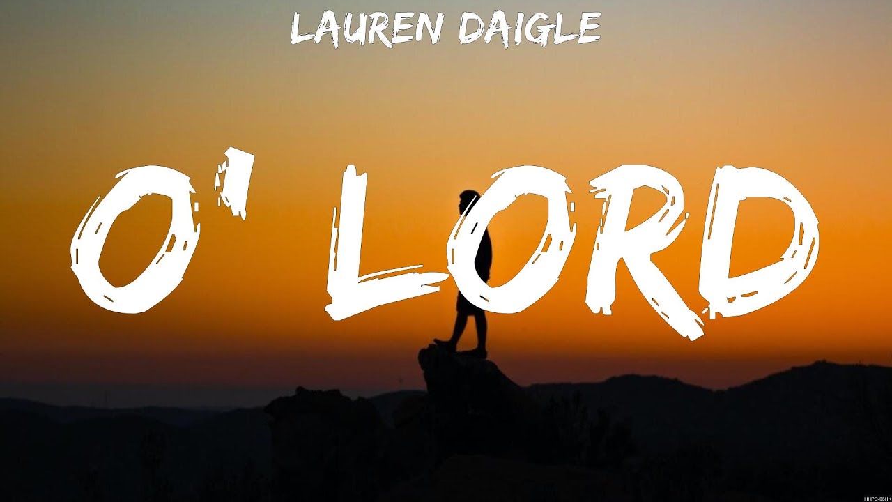 Lauren Daigle - O' Lord (Lyrics) Zach Williams, Lauren Daigle, Hillsong ...