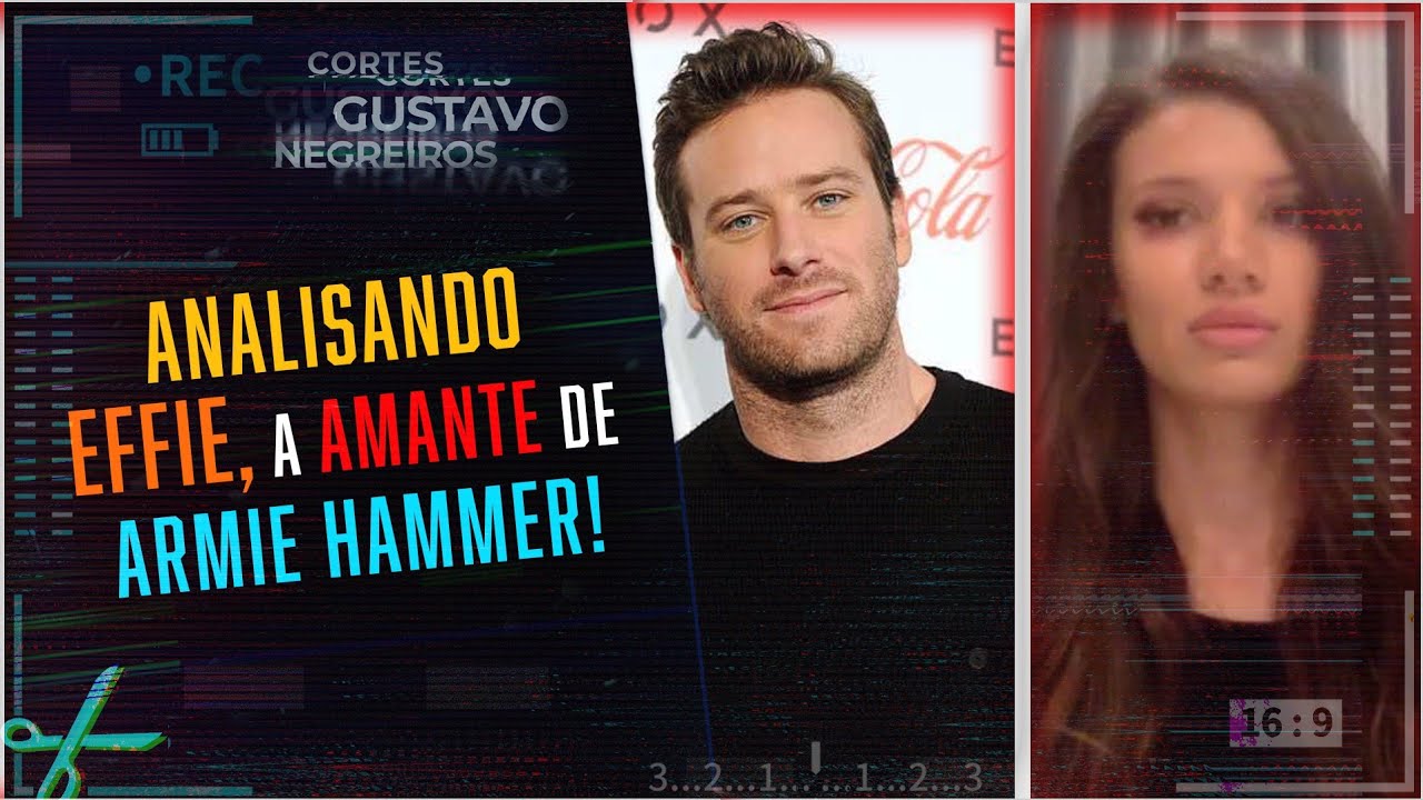 Analisando Effie, a AMANTE de Armie Hammer! - YouTube